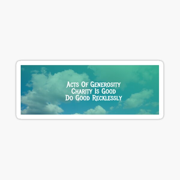 "Acts of Generosity| Charity Is Good| Do Good Recklessly" Sticker by ...