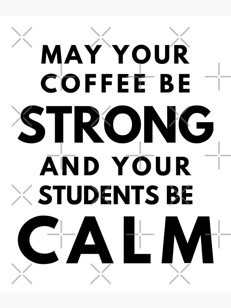 "Professor Humor Teacher Humor - May Your Coffee Be Strong And Your ...