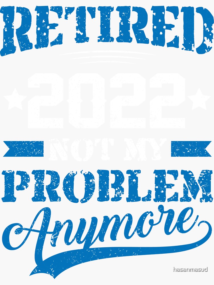 "Retired 2021 Not My Problem Anymore Funny Retirement Gift" Sticker by ...