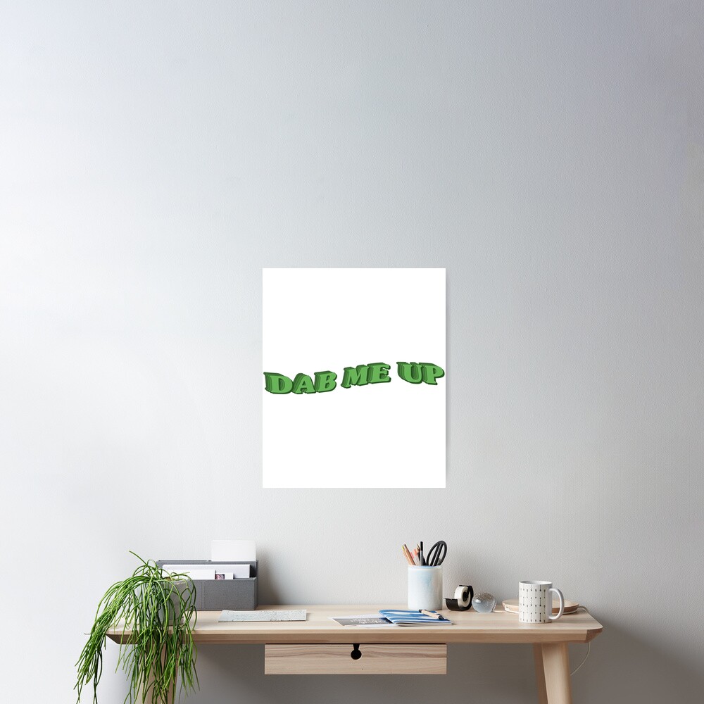 "slimecicle quotes _quot_dab me up_quot_ " Poster by Corvideouss ...