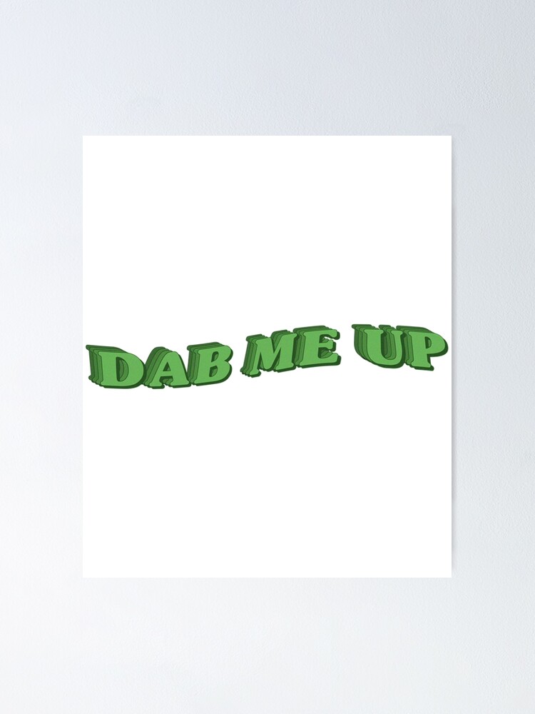 "slimecicle quotes _quot_dab me up_quot_ " Poster by Corvideouss ...
