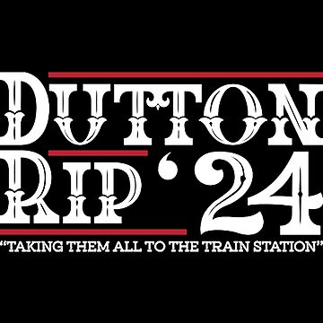 "Dutton Rip 24 Taking Them All To The Train Station " Essential T-Shirt ...