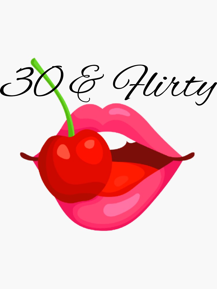 "30 & Flirty" Sticker by CecyE | Redbubble