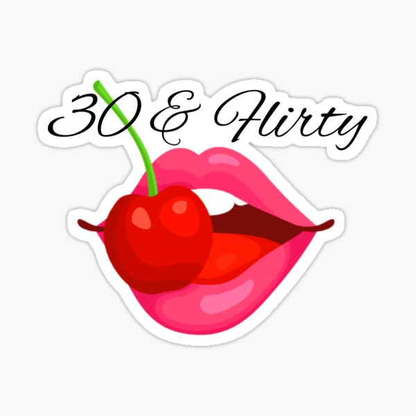 "30 & Flirty" Sticker by CecyE | Redbubble