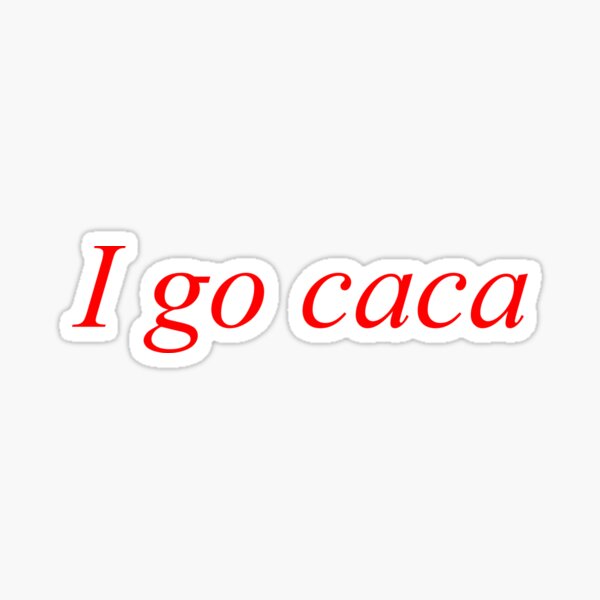 "I go caca " Sticker by chrisbagel | Redbubble