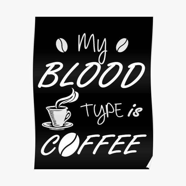 "My Blood Type is Coffee" Poster for Sale by BlewPrint | Redbubble