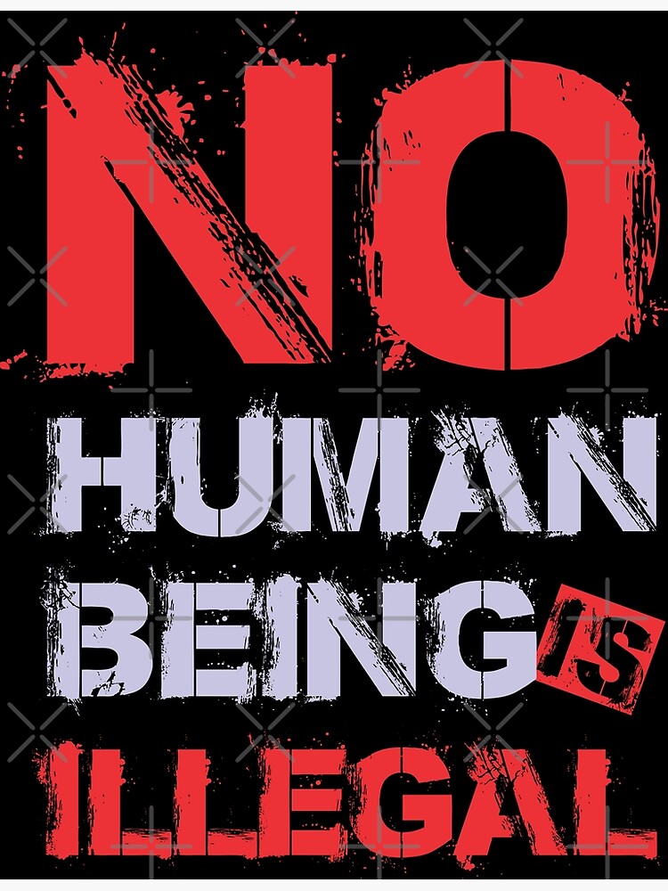 No Human Being Is Illegal Premium Matte Vertical Poster sold by Brett ...