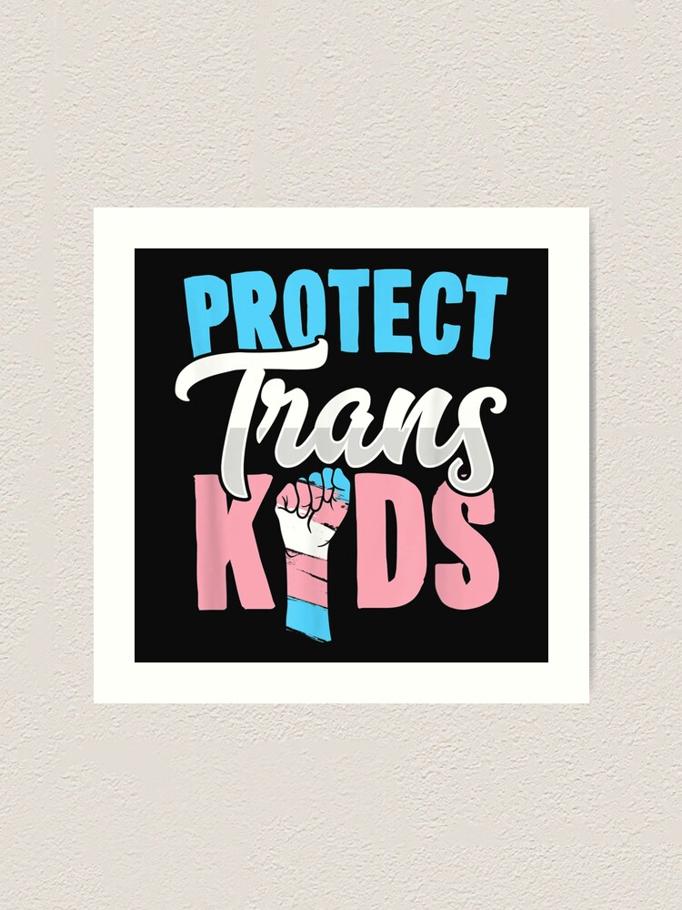 "Protect Trans Kids Transgender Pride Flag Love LGBTQ Ally" Art Print ...