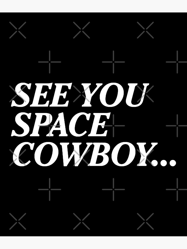 "See You Space Cowboy - Cowboy Bebop" Poster by FeaturedSticker | Redbubble
