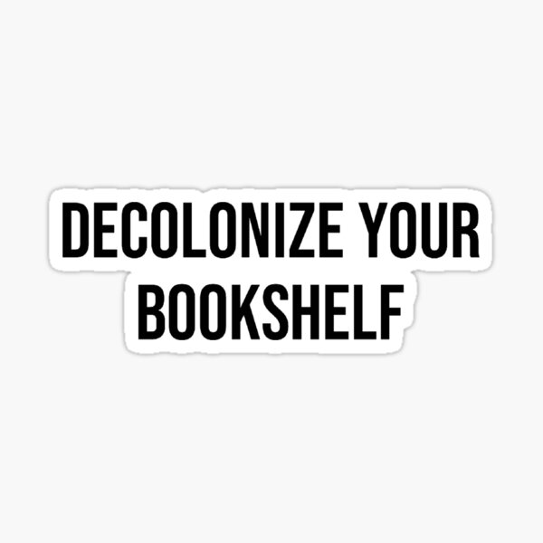 "Decolonize Your Bookshelf" Sticker by Rimitha | Redbubble