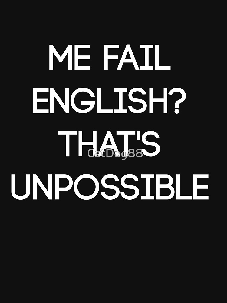 "Me Fail English" T-shirt for Sale by CatDog88 | Redbubble | the ...