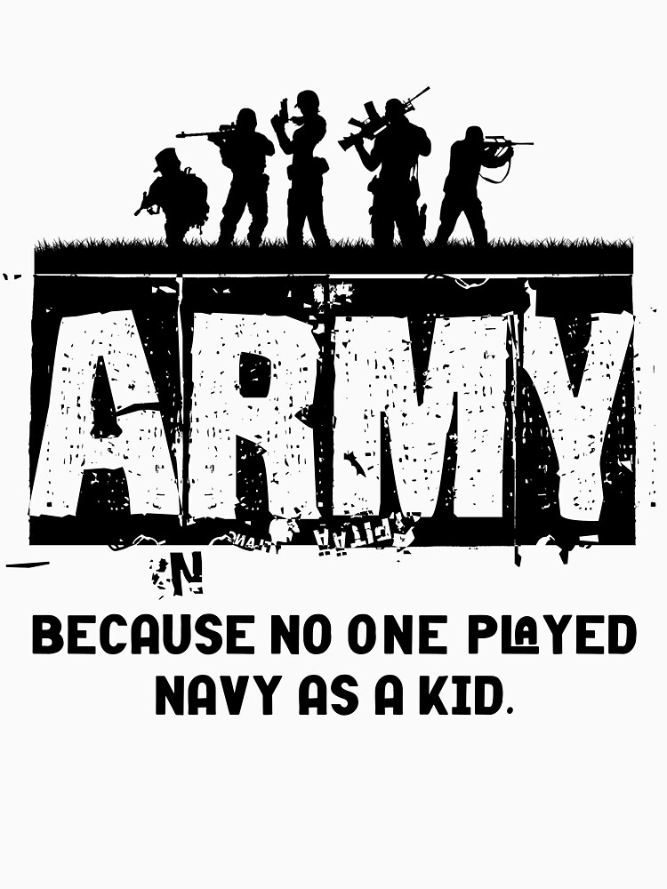 "Funny Military Army Because No One Ever Played Navy As A Kid Funny ...