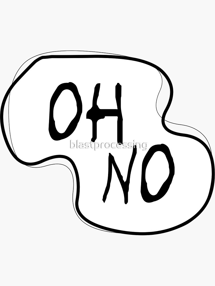 "oh no" Sticker by blastprocessing | Redbubble