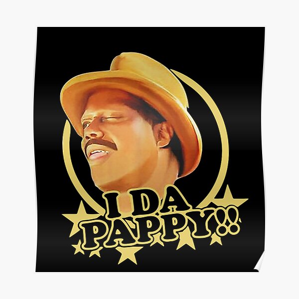 "i da pappy-funny form show" Poster for Sale by nlsdoodles | Redbubble