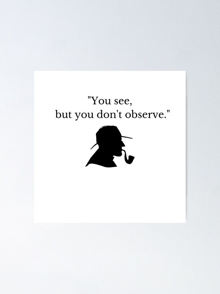 "You See, But You Don't Observe" Poster for Sale by AkameArt | Redbubble