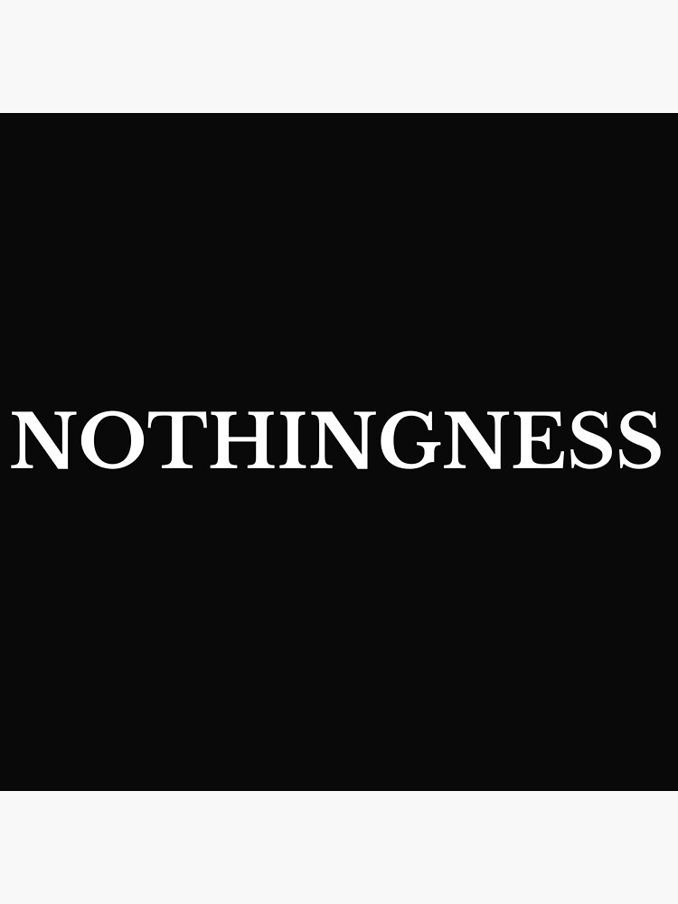 "NOTHINGNESS" Poster by BHADRANI-STYLE | Redbubble