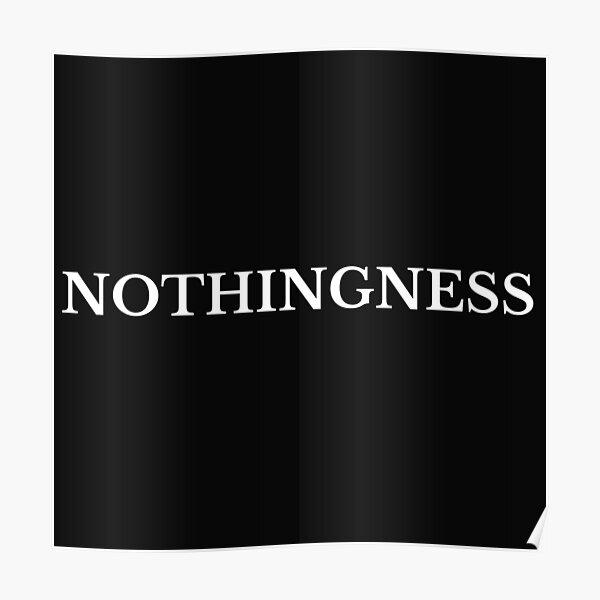 "NOTHINGNESS" Poster by BHADRANI-STYLE | Redbubble