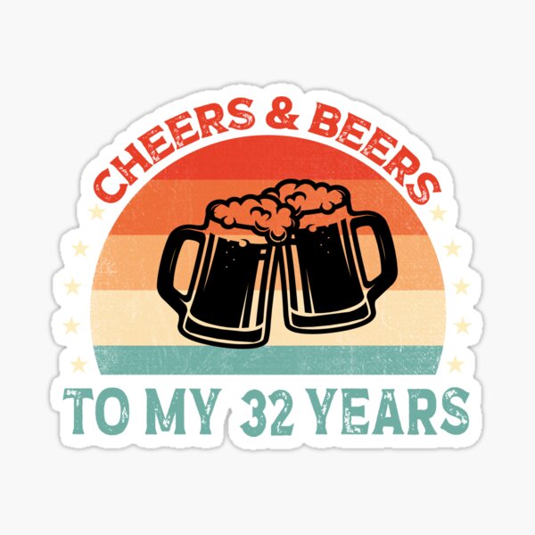 "cheers and beers to my 32 years,32 years old birthday funny gift ...