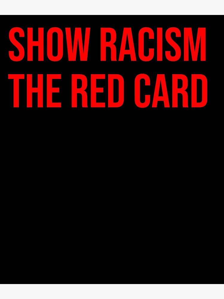 "Show Racism The Red Card" Poster for Sale by suellenStore | Redbubble