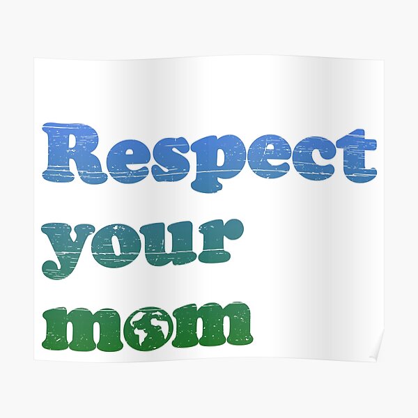 "Respect Your Mom - Mother Earth Day Distressed Typography" Poster for ...