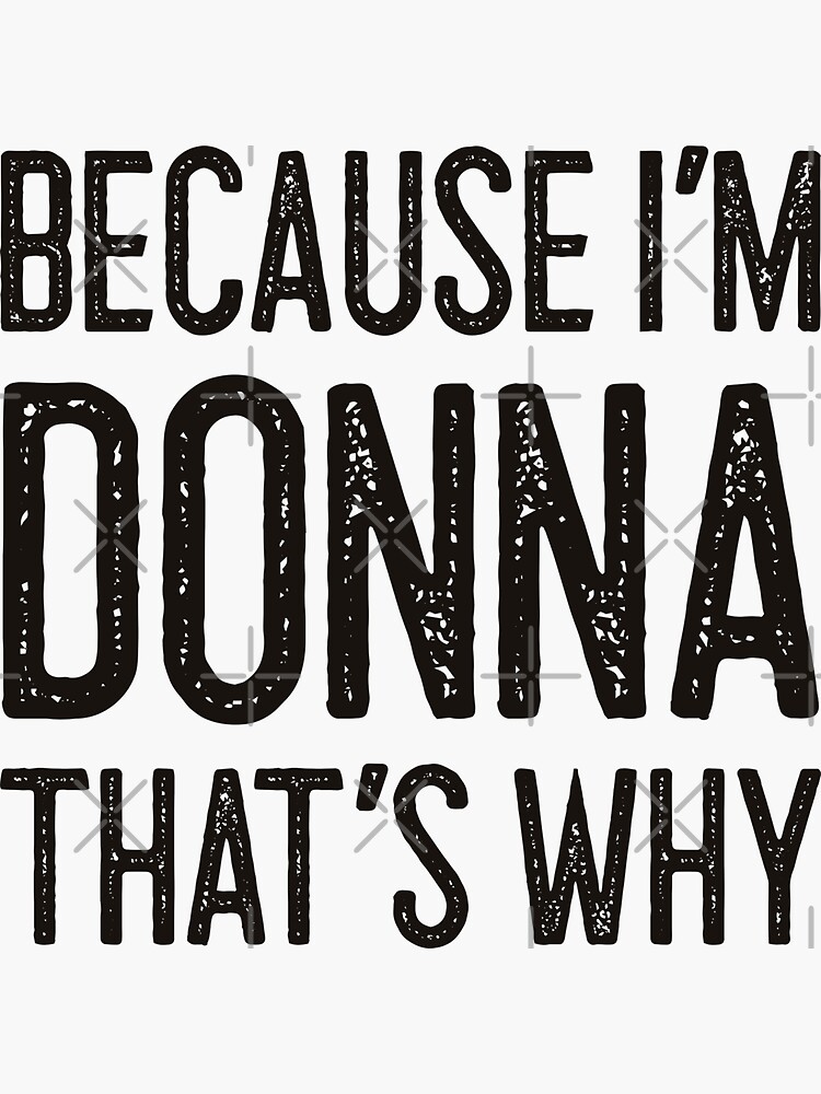 "Because I’m Donna That’s Why Funny Personalized Name" Sticker for Sale ...