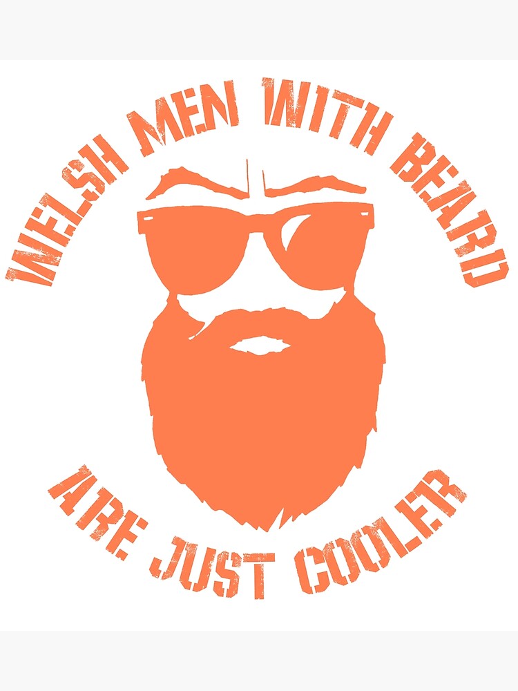 "Welsh men with beard are just cooler" Poster by SterniandBilly | Redbubble