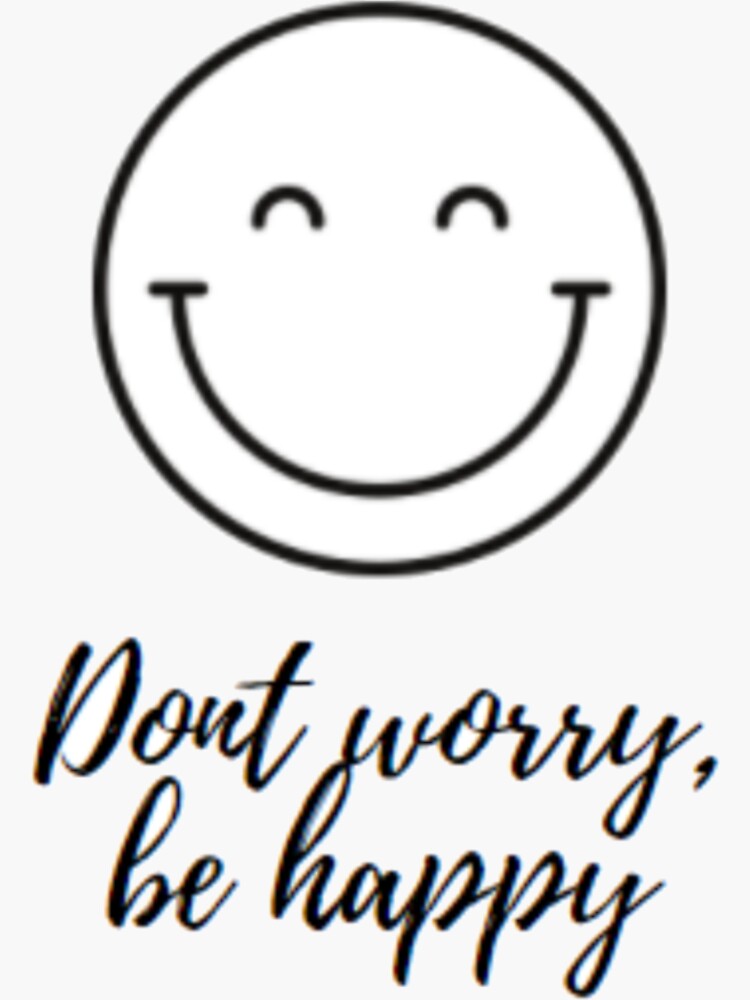 "Don't worry, be happy happyness motivation smile positivity enjoyment ...