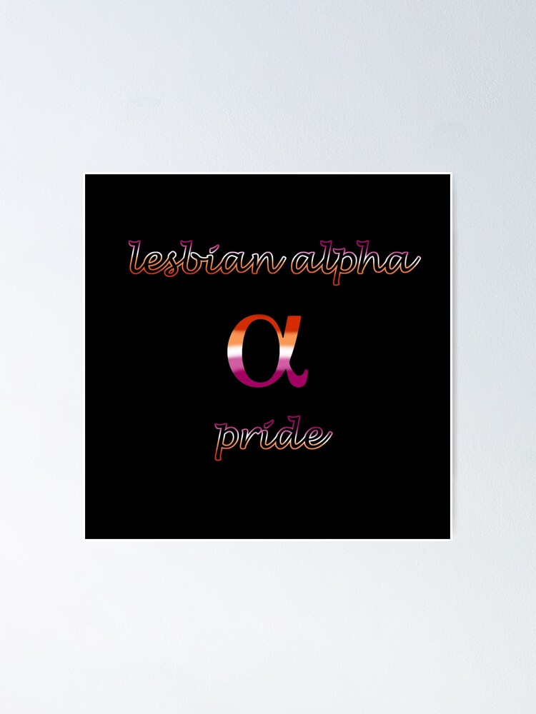 "lesbian alpha pride (black backgrounds)" Poster for Sale by ...