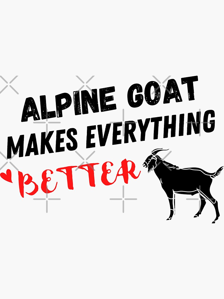 "Alpine Goat Makes Everything Better , Alpine Goat Design " Sticker by ...