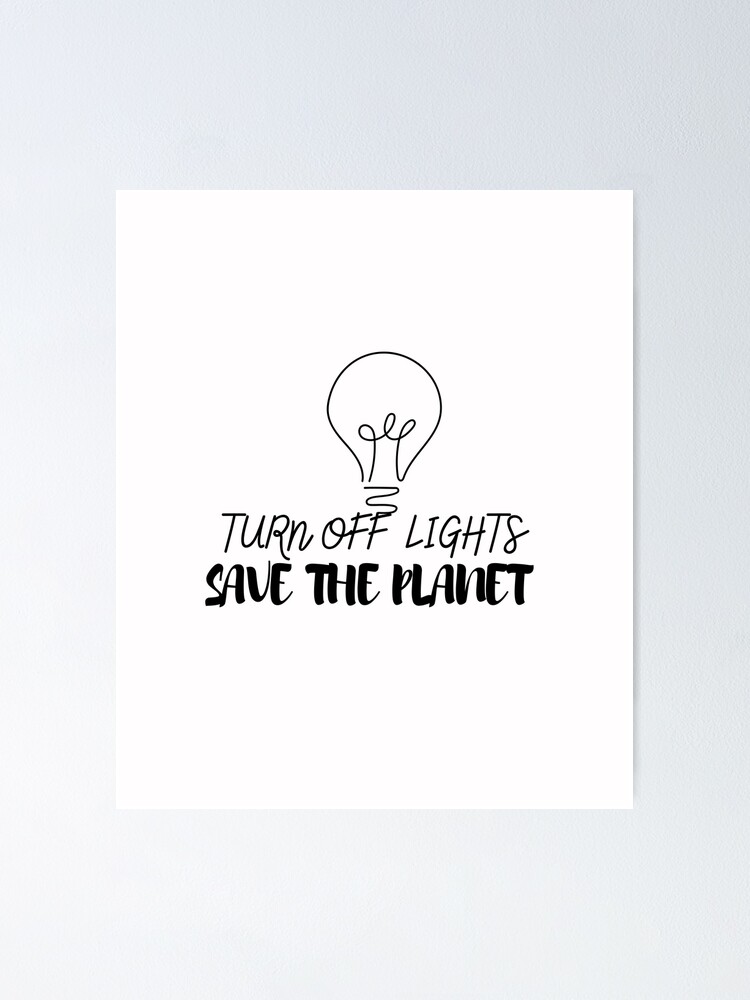 "save the planet turn off lights bulb" Poster for Sale by EsraaBaniOdeh ...