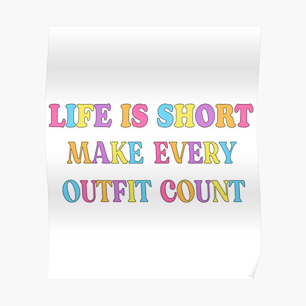 "Life is short make every outfit count aesthetic quote" Poster for Sale ...