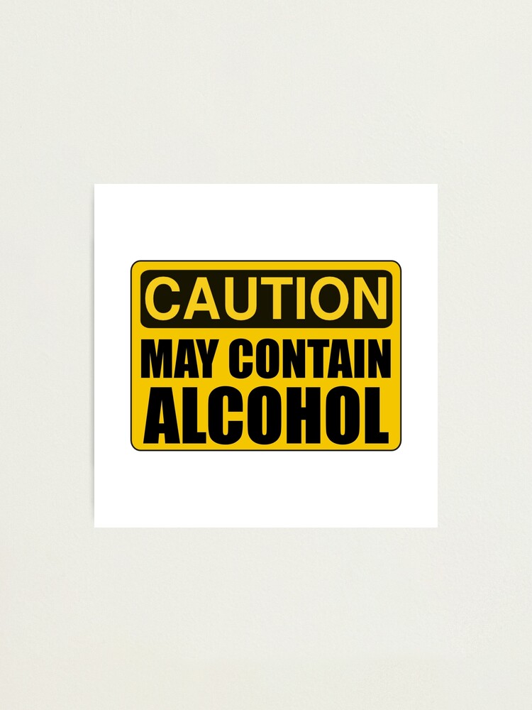 "Caution May Contain Alcohol" Photographic Print by TheBestStore ...