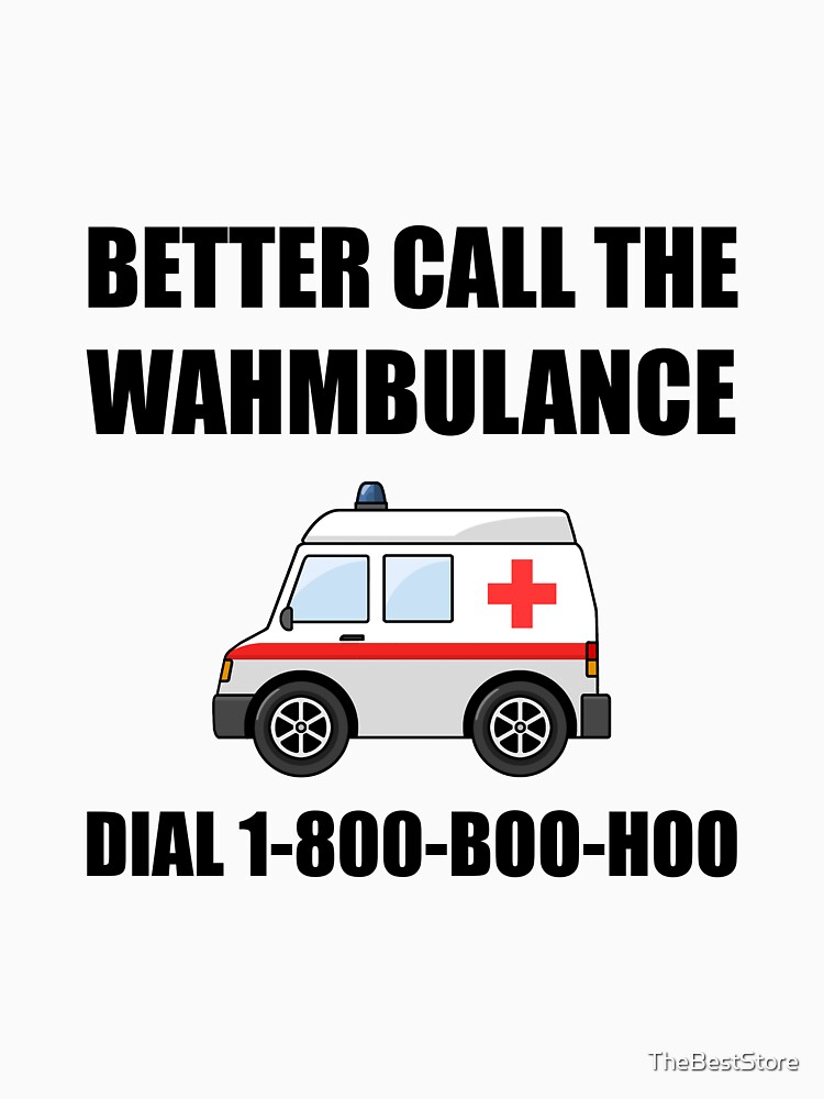 "Wahmbulance Boo Hoo" T-shirt by TheBestStore | Redbubble | cry t ...