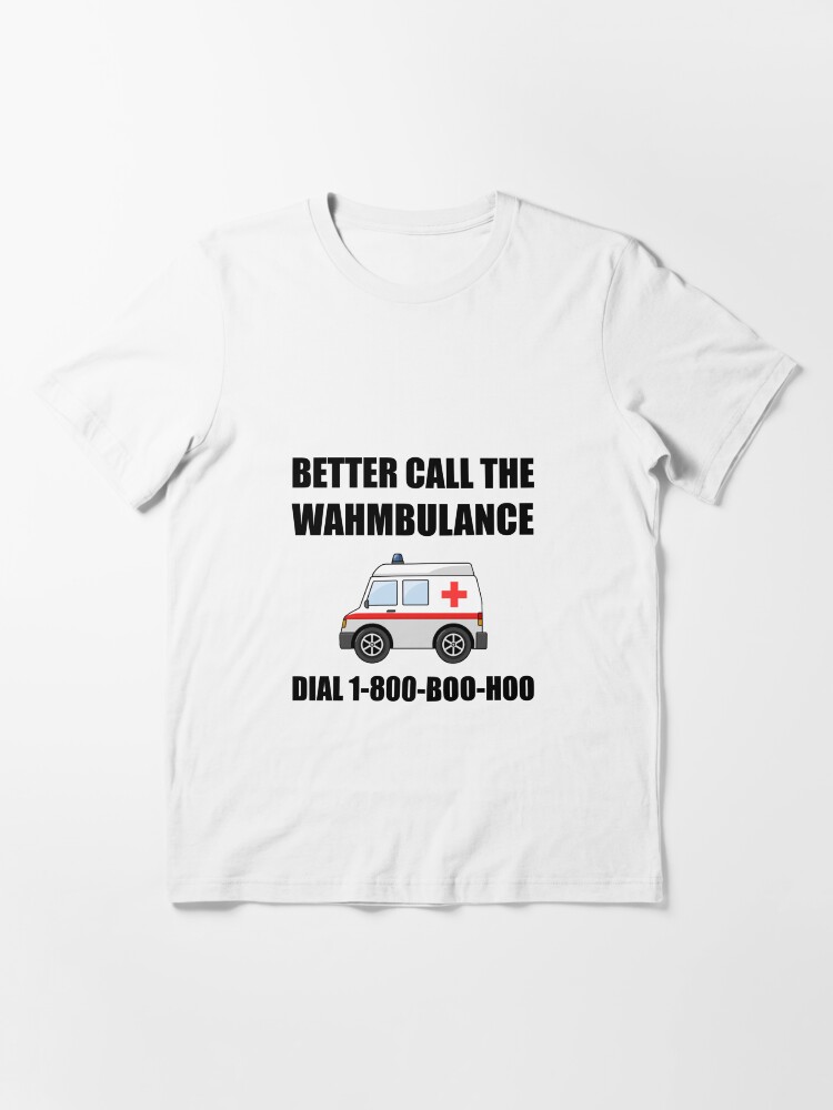 "Wahmbulance Boo Hoo" T-shirt by TheBestStore | Redbubble | cry t ...