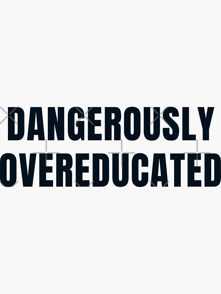 "Dangerously Overeducated - Funny Graduation Quote" Sticker by ...