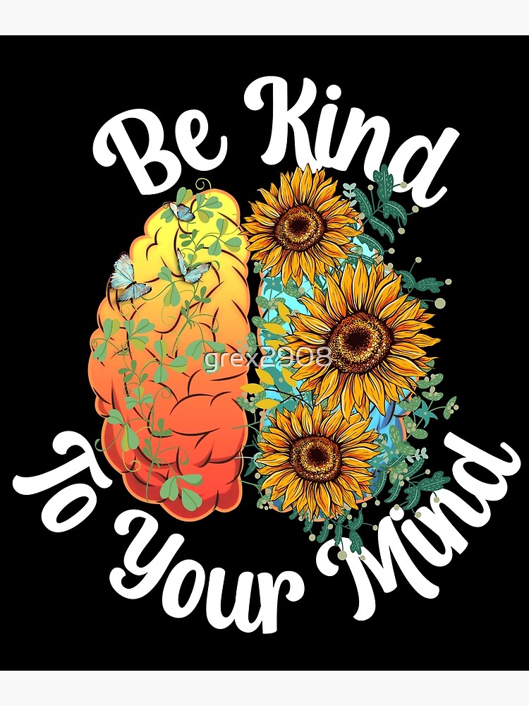 Mental Health Awareness Be Kind To Your Mind Sunflowers Poster For