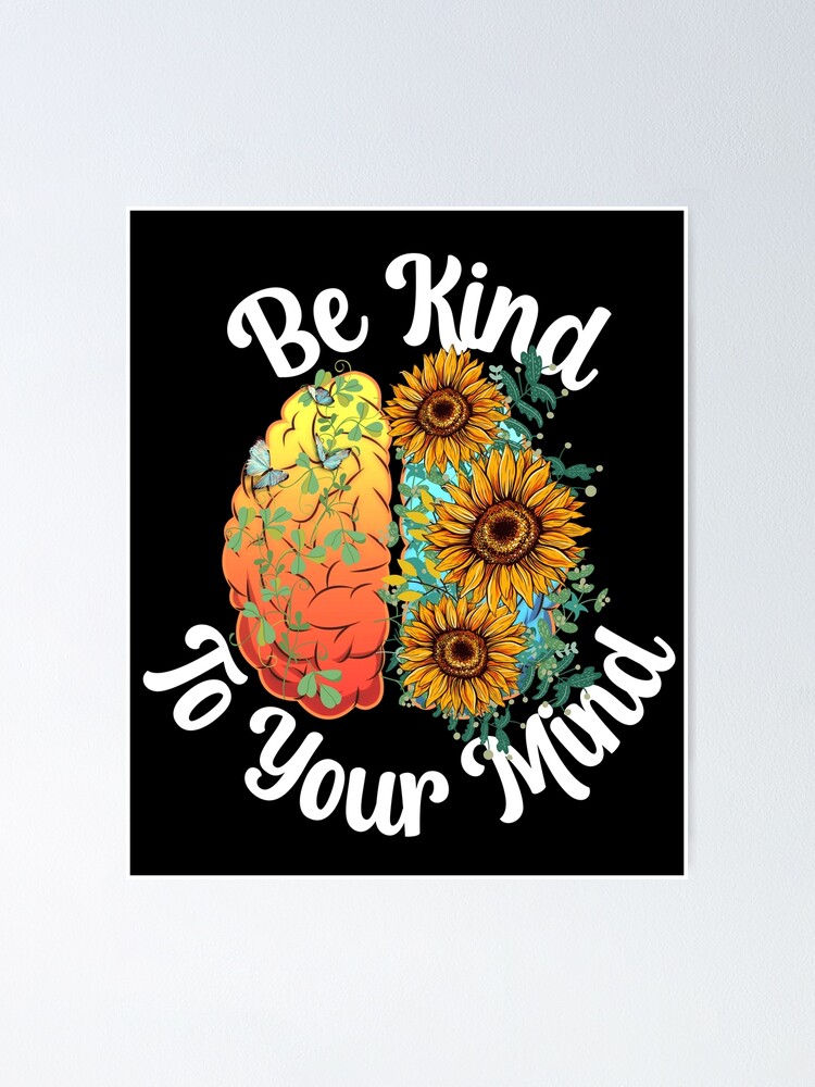 Mental Health Awareness Be Kind To Your Mind Sunflowers Poster For