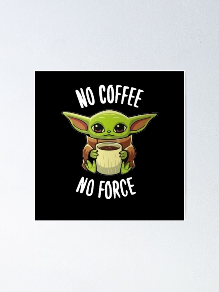 "No coffee no force" Poster for Sale by Nebojsa89 | Redbubble