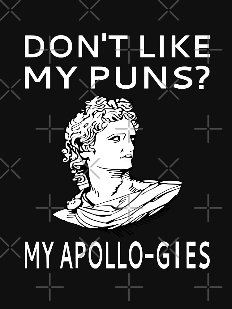 "Don't Like My Puns? My Apollo-gies" T-shirt for Sale by coolfuntees ...