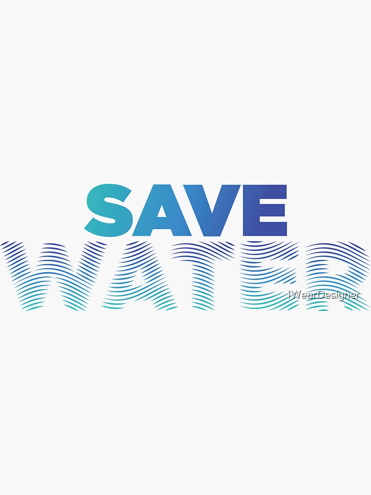 "Save Water" Sticker by IWearDesigner | Redbubble