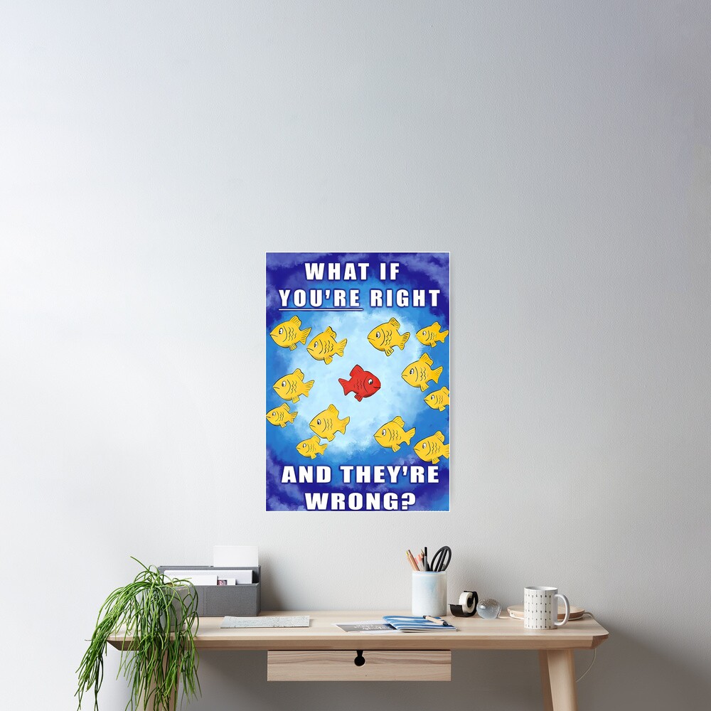 "What if you're right and they're wrong Poster" Poster by andrehinshawn ...
