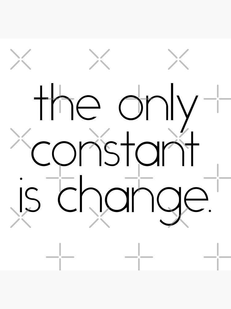 "The Only Constant is Change - Motivational Quote" Poster for Sale by ...
