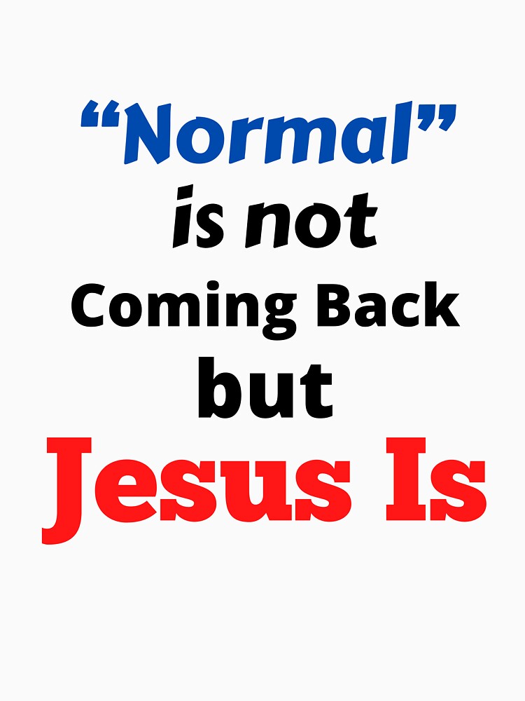 "Normal is not coming back Jesus is Christian art" T-shirt by ...