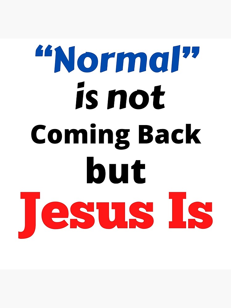"Normal is not coming back Jesus is Christian art" Photographic Print ...