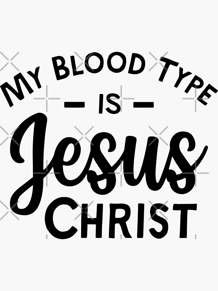 "My Blood Type is Jesus Christ" Sticker by XyphosDesigns | Redbubble