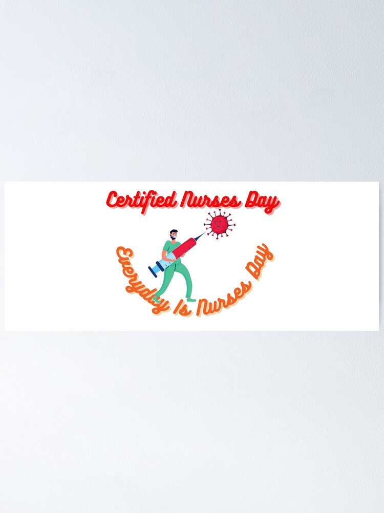 "Certified Nurses Day | Everyday Is Nurses Day" Poster for Sale by ...