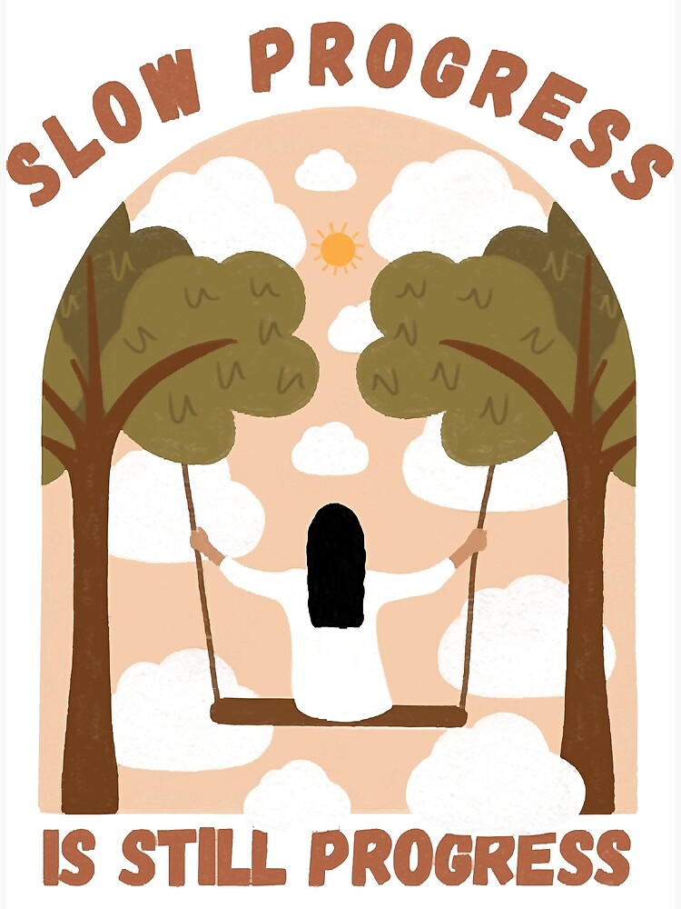 "Slow progress is still progress " Poster for Sale by vivianan67 ...