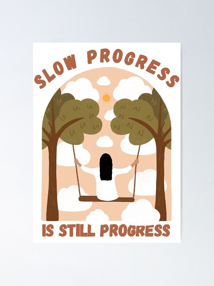 "Slow progress is still progress " Poster for Sale by vivianan67 ...