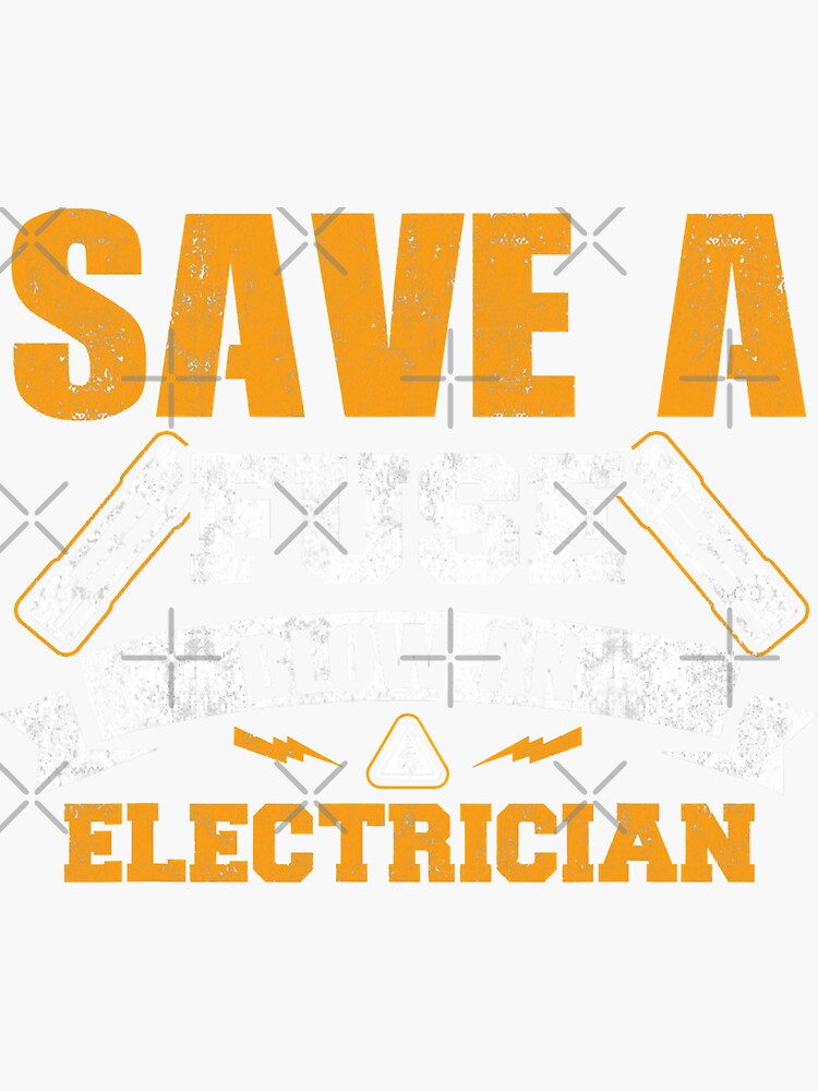 "Save A Fuse Blow An Electrician" Sticker by SageTobias | Redbubble