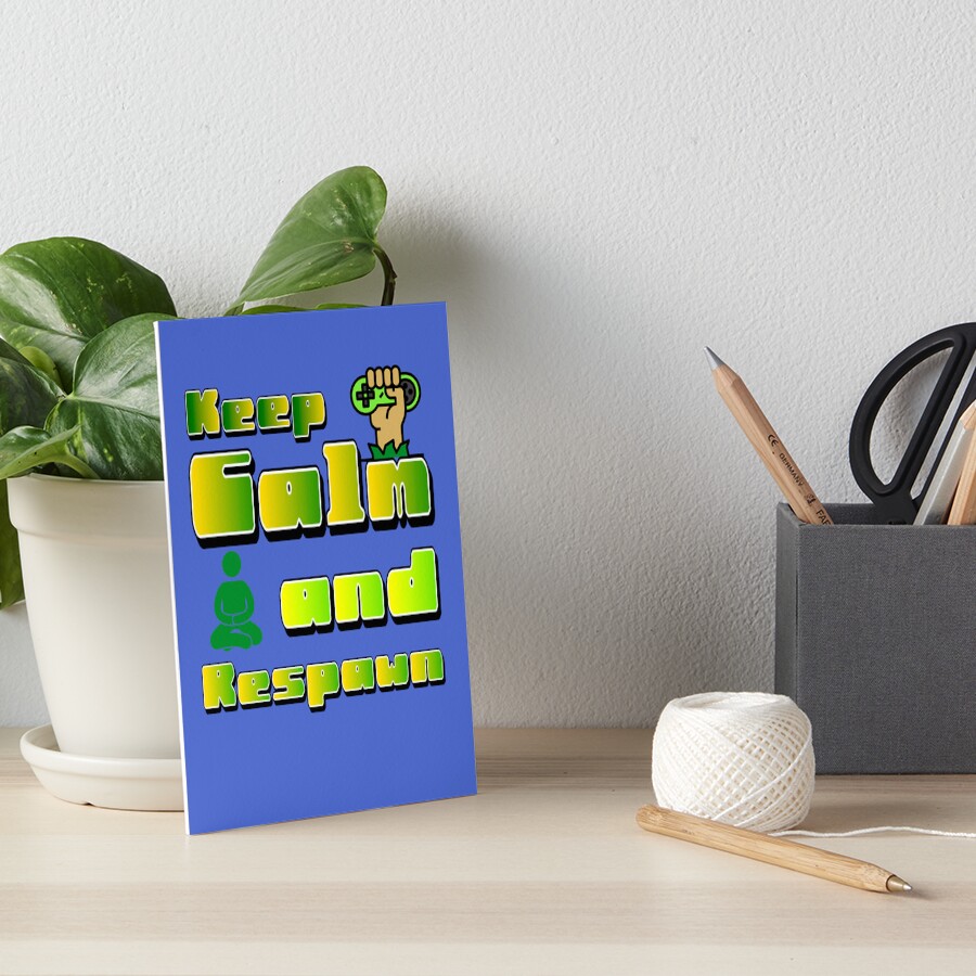 "Keep calm and respawn . Funny, gaming meme." Art Board Print by ...